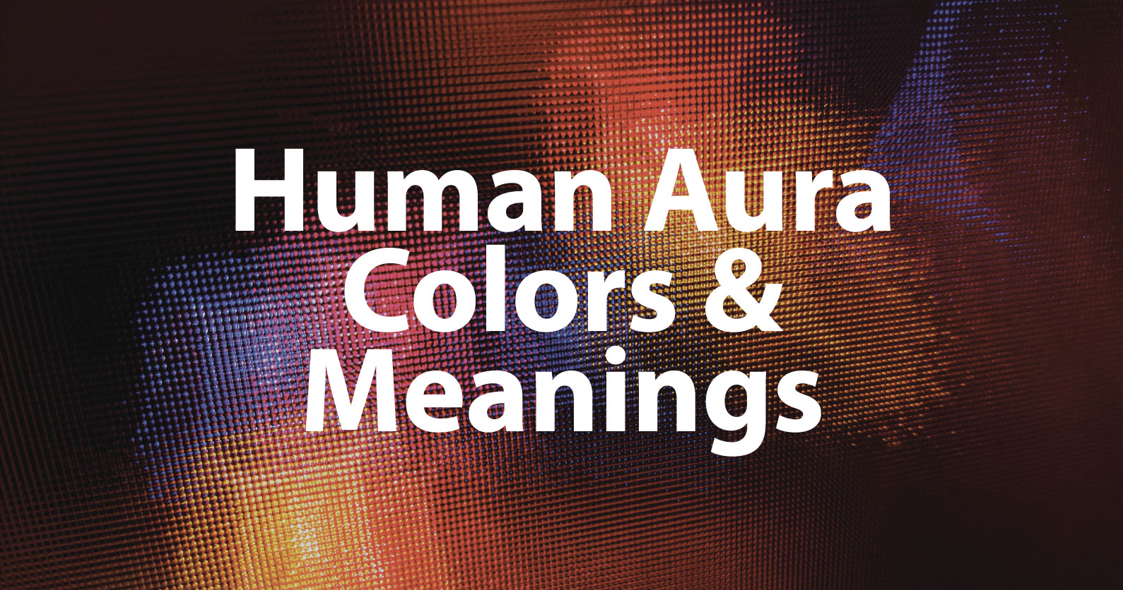 Human Aura Colors & Meanings (Different Types Of Aura Chart)