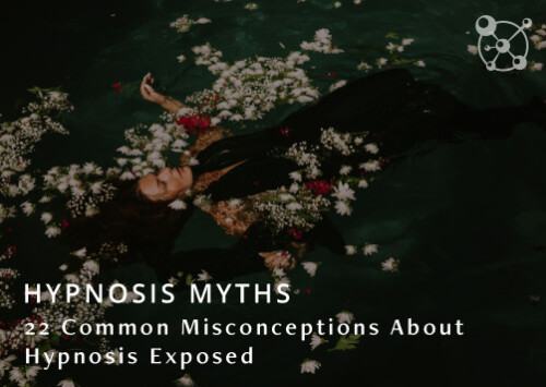 Hypnosis Myths: 22 Common Misconceptions About Hypnosis Exposed